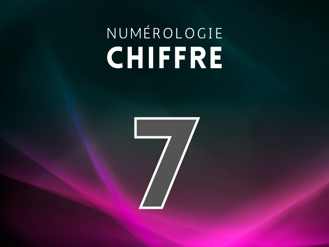 Numérologie Chiffre 7 : Signification - Numérologie & Chiffres